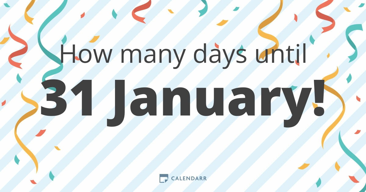 How Many Days Until 31 January Calendarr