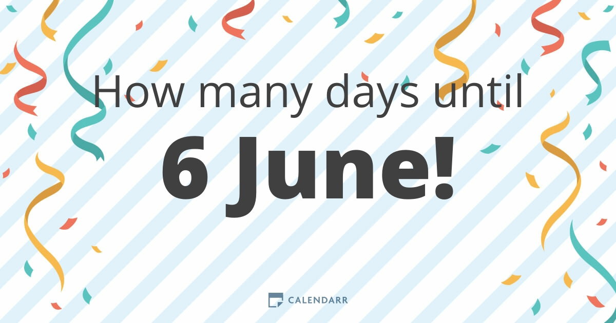 How many days until 6 June - Calendarr