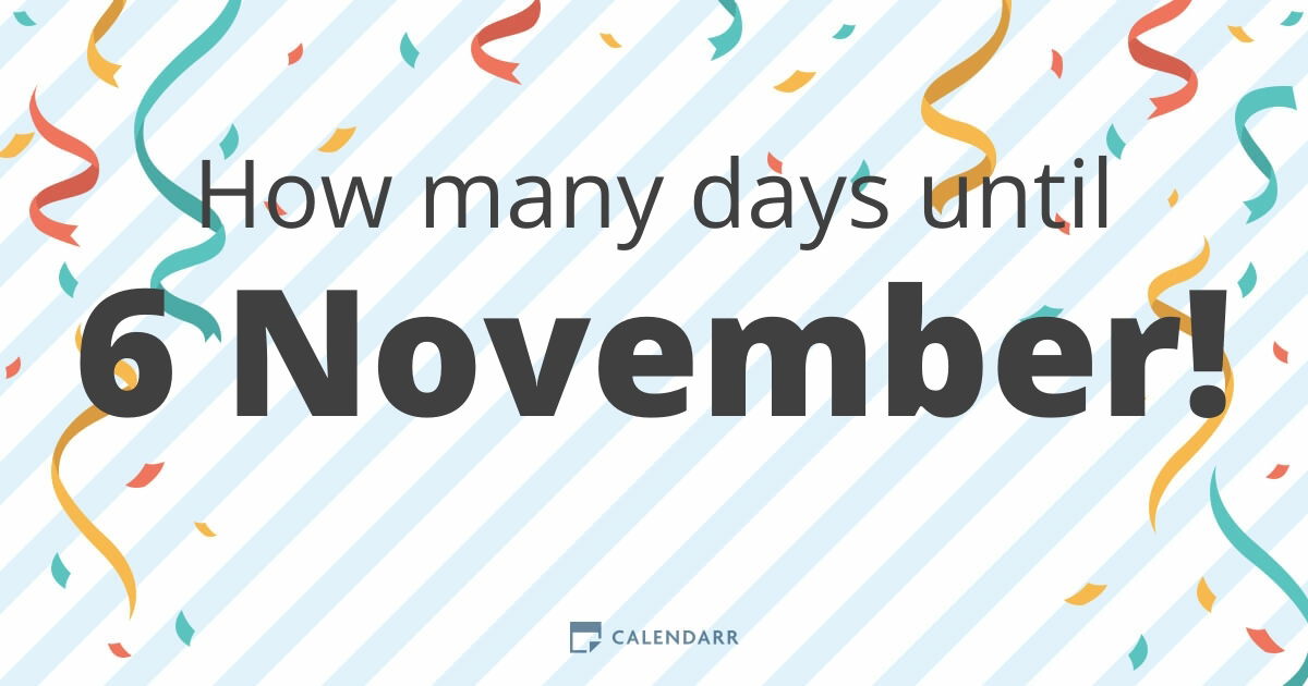 How many days until 6 November - Calendarr