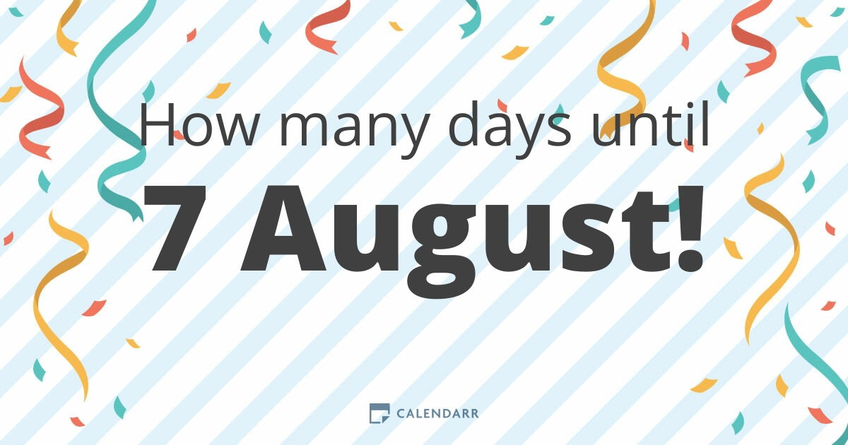 How many days until 7 August - Calendarr