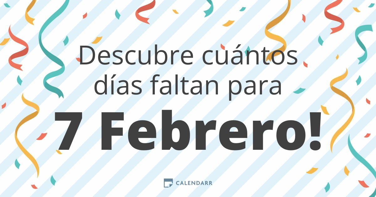 Descubre cuántos días faltan para 7 Febrero - Calendarr