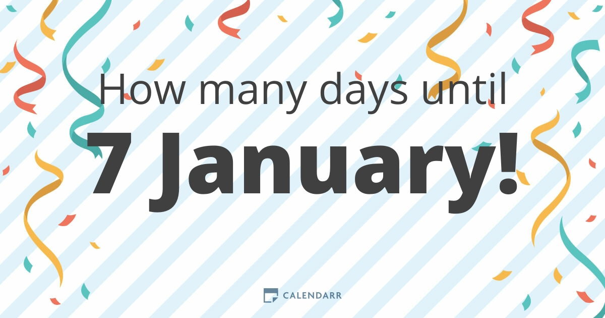 How many days until 7 January - Calendarr