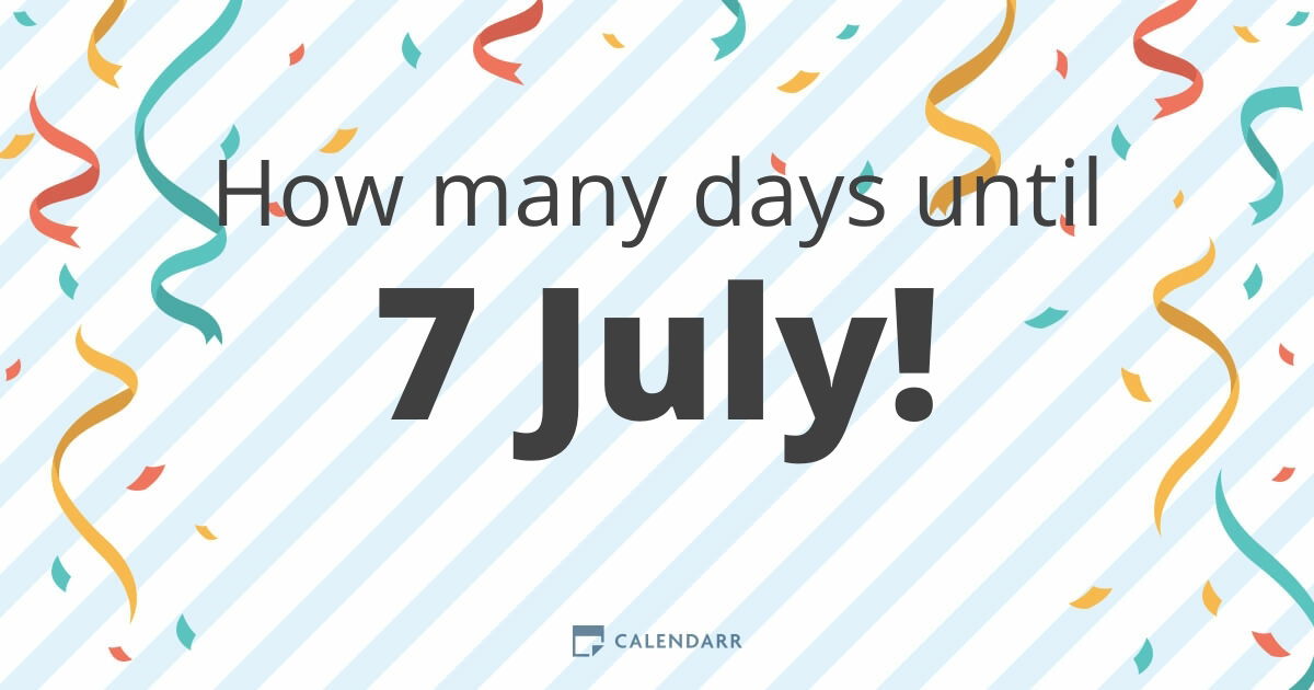 How many days until 7 July - Calendarr