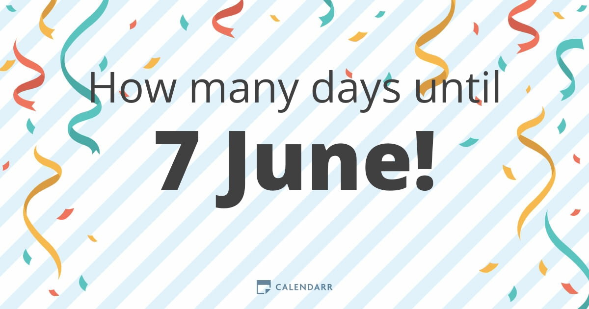 How many days until 7 June - Calendarr