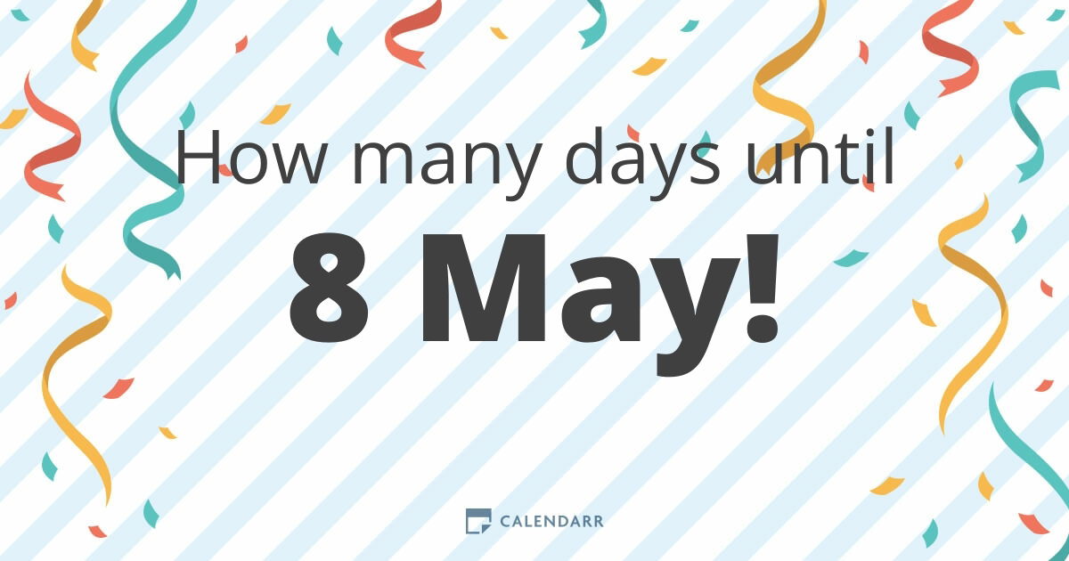 How many days until 8 May - Calendarr
