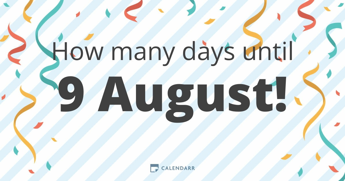 How many days until 9 August - Calendarr