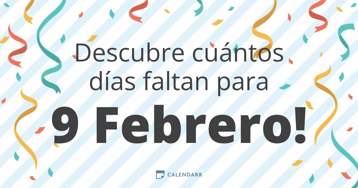 Descubre cuántos días faltan para 9 Febrero - Calendarr