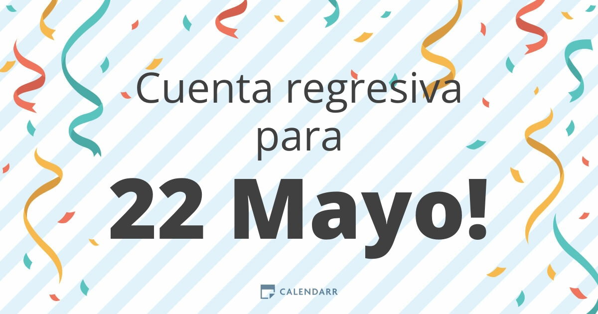 Cuenta regresiva para 22 Mayo - Calendarr