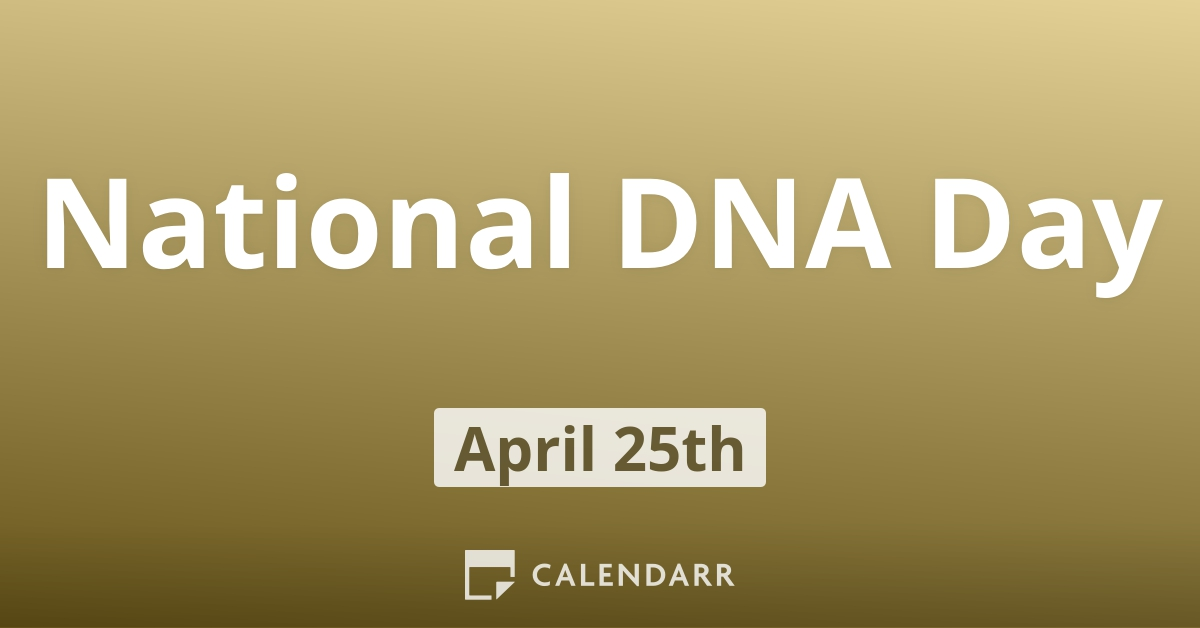 National DNA Day | April 25 - Calendarr