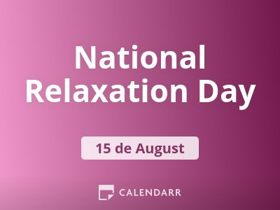 National Relaxation Day | August 15 - Calendarr