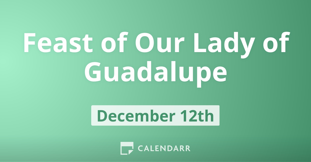 Feast of Our Lady of Guadalupe | December 12 - Calendarr
